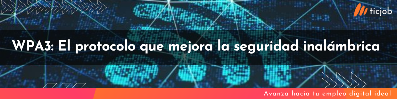 WPA3: El protocolo que mejora la seguridad inalámbrica - Blog ticjob.es