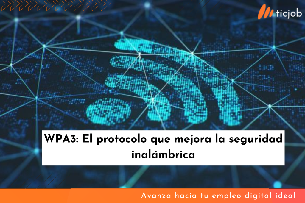 WPA3: El protocolo que mejora la seguridad inalámbrica - Blog ticjob.es
