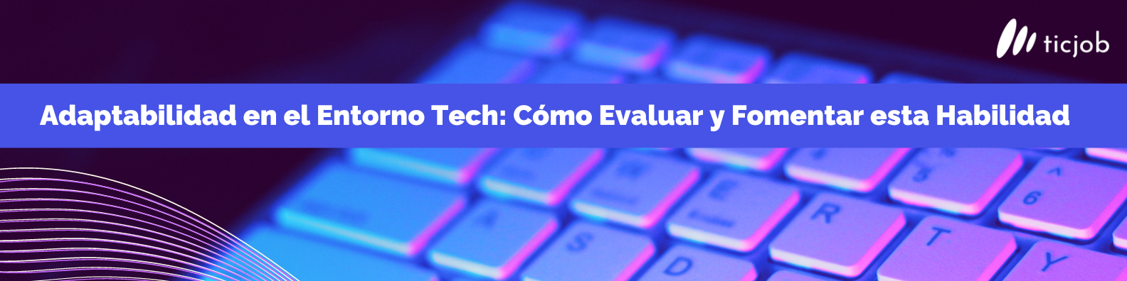 Adaptabilidad en el Entorno Tech: Cómo Evaluar y Fomentar esta ...